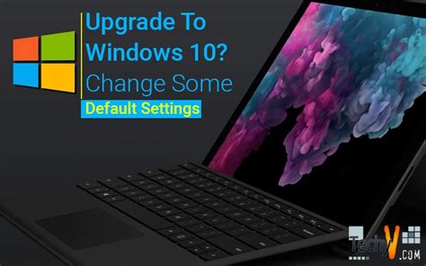 Upgrade To Windows Change Some Default Settings Techyv Com