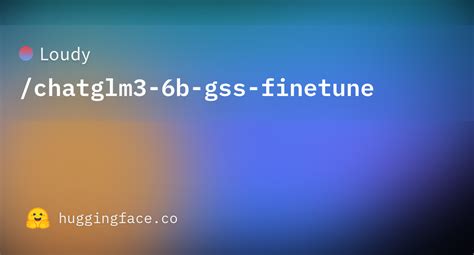 Loudy Chatglm B Gss Finetune Hugging Face
