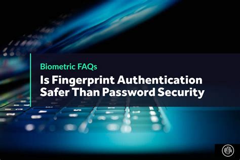 Is Fingerprint Authentication Safer Than Password Security