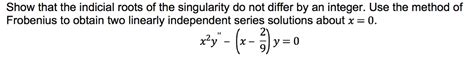 solved show that the indicial roots of the singularity do