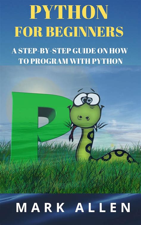 Python Programming Python For Beginners A Step By Step Guide On How To Program With Python