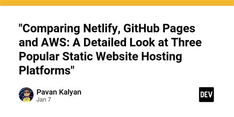 Comparing Netlify Github Pages And Aws A Detailed Look At Three Popular Static Website