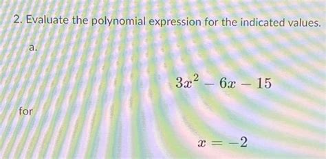 Solved 2 Evaluate The Polynomial Expression For The
