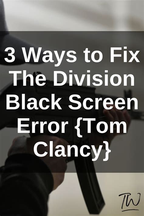 Ways To Fix The Division Black Screen Error Tom Clancy Artofit