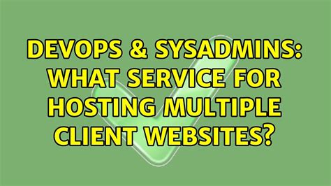 Devops And Sysadmins What Service For Hosting Multiple Client Websites