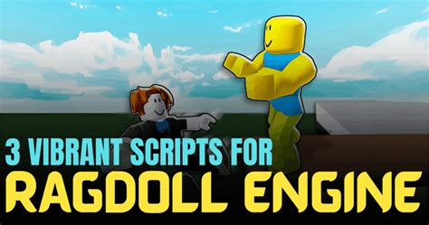 3 Vibrant Ragdoll Engine Scripts Anti Fling And All Out Chaos