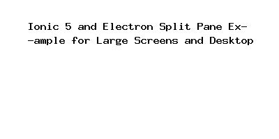 Ionic And Electron Split Pane Example For Large Screens And Desktop Onlinecode