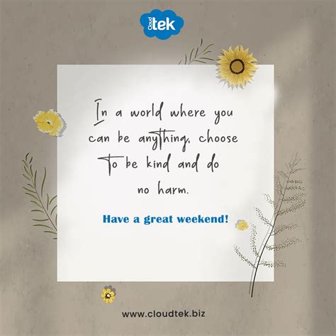 Kindness And Kindness Have A Fantastic Weekend Cloudtek Posted On