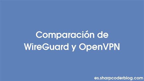 Comparación De Wireguard Y Openvpn Sharp Coder Blog