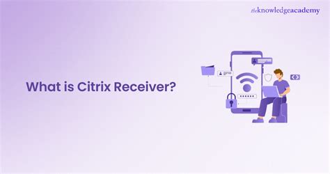 What Is Citrix Receiver And How Does It Work An Overview