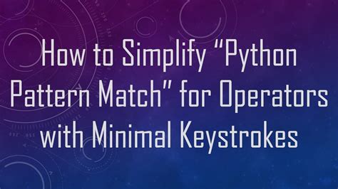 How To Simplify “python Pattern Match” For Operators With Minimal Keystrokes Youtube