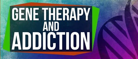 Addiction Genetic Based Therapy Addiction Treatment For You