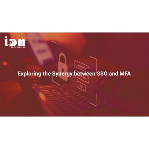 single sign on sso and multifactor authentication mfa idm technologies