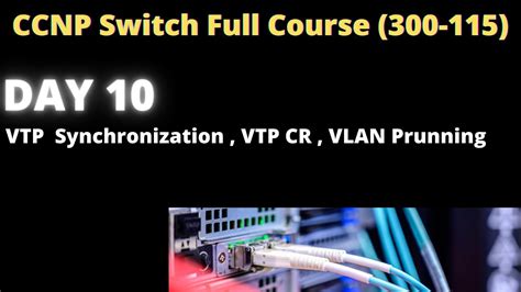 Ccnp Switch Day 10 Vtp Synchronization Vtp Cr Vlan Pruning Configuration Revision Number