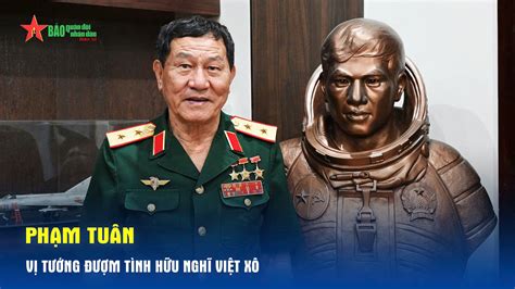 Podcast Phạm Tuân Vị Tướng đượm Tình Hữu Nghị Việt Xô