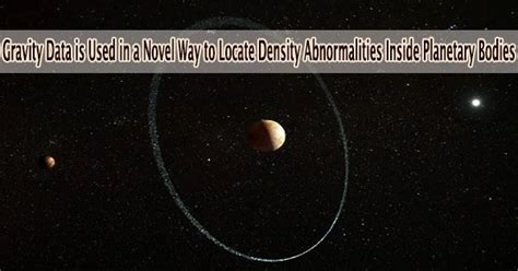 Gravity Data Is Used In A Novel Way To Locate Density Abnormalities Inside Planetary Bodies