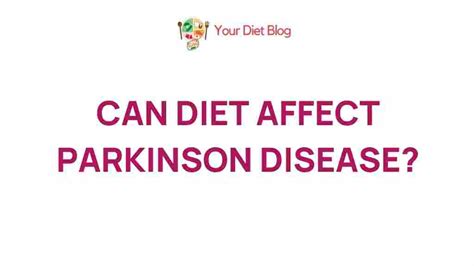 Uncovering The Impact Of Diet On Parkinsons Disease