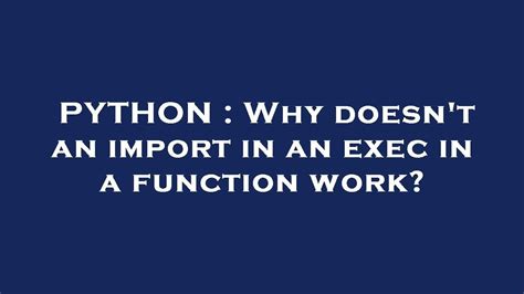 Python Why Doesnt An Import In An Exec In A Function Work Youtube