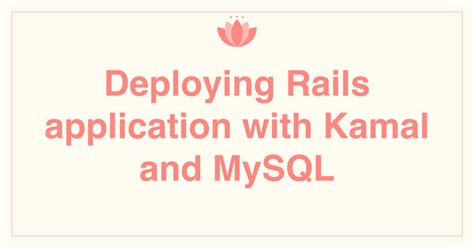 Deploying Rails Application With Kamal And Mysql Complete Guide Kamal Wiki