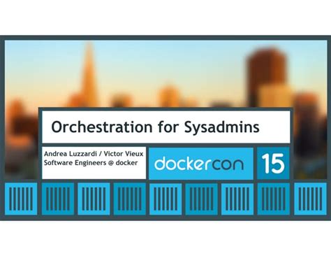 Dockercon Sf 2015 Orchestration For Sysadmins Ppt