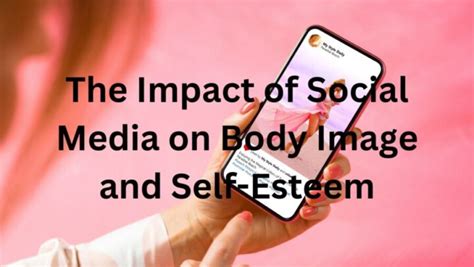 The Impact Of Social Media On Body Image And Self Esteem