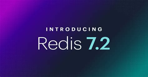 Redis 7 2 Sets New Standard For Developers To Harness The Power Of Real Time Data Redis