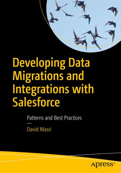 Developing Data Migrations And Integrations With Salesforce Patterns And Best Practices [book]