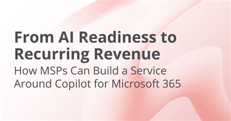 From Ai Readiness To Recurring Revenue How Msps Can Build A Service Around Microsoft 365