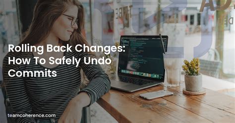 Rolling Back Changes How To Safely Undo Commits
