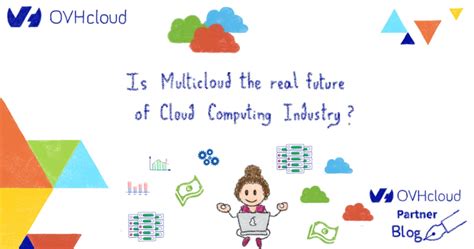Is Multi Cloud The Real Future Of Cloud Computing Industry Ovhcloud Blog