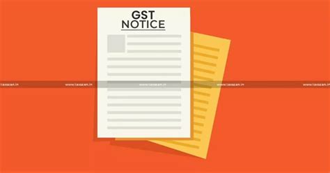 Delayed Service Of Gst Notice Hardcopy Madras Hc Condones 142 Day Delay And Allows Tax Appeal