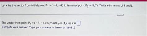 solved let v be the vector from initial point p1 −6 −4 to
