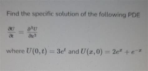 Solved Find The Specific Solution Of The Following PDE Chegg