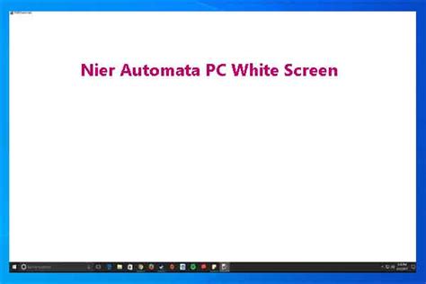 5 methods to fix nier automata pc white screen on computers