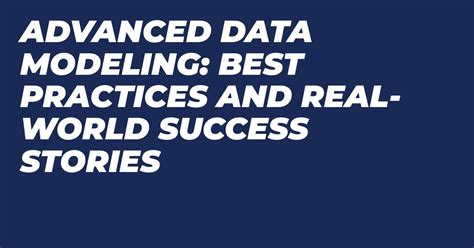 Advanced Data Modeling Best Practices And Real World Success Stories