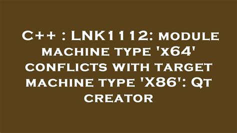 C LNK Module Machine Type X Conflicts With Target Machine Type X Qt Creator