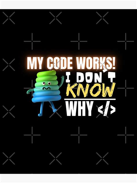 My Code Works I Don T Know Why Poster By TECHITY Redbubble