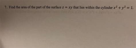 Solved 7 Find The Area Of The Part Of The Surface Z Xy