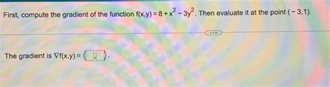 Solved First Compute The Gradient Of The Function
