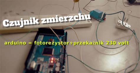 Czujnik światła I Przekaźnik Czyli Fotorezystor Na Arduino I Projekt