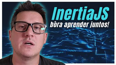 💪 Inertiajs BÓra Aprender Juntos 🚀 Youtube