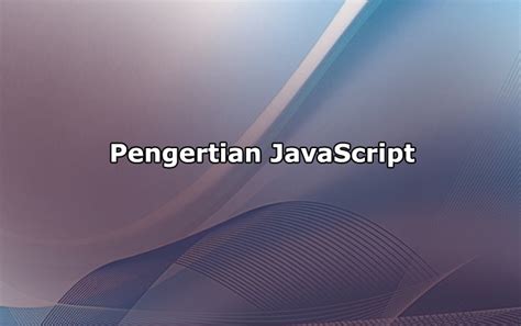 Pengertian Javascript Fungsi Javascript Dan Kelebihan Javascript