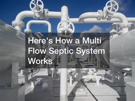 Here S How A Multi Flow Septic System Works Professional Septic Tank