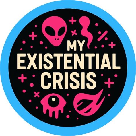 My Existential Crisis