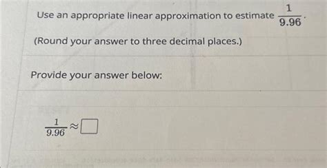 solved use an appropriate linear approximation to estimate
