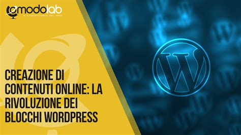 Creazione Di Contenuti Online La Rivoluzione Dei Blocchi Wordpress