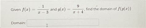 Solved Given F X 1x 3 ﻿and G X 9x 4 ﻿find The Domain Of