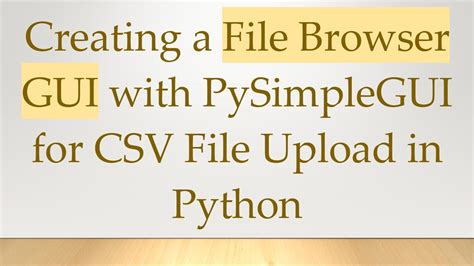 Creating A File Browser Gui With Pysimplegui For Csv File Upload In