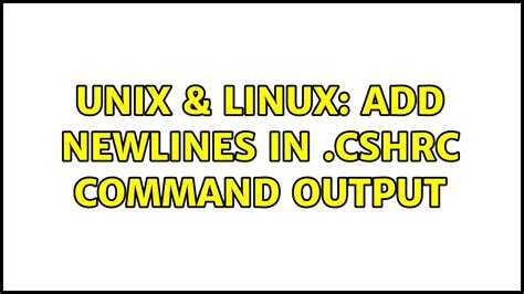 Unix And Linux Add Newlines In Cshrc Command Output Youtube