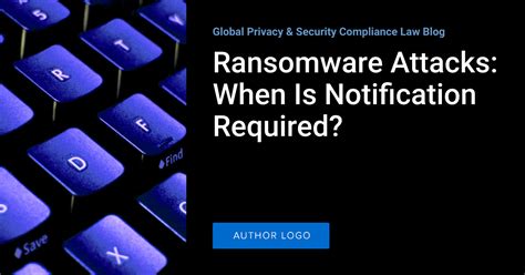 Ransomware Attacks When Is Notification Required Global Privacy And Security Compliance Law Blog